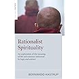 Rationalist Spirituality: An Exploration of the Meaning of Life and Existence Informed by Logic ...
