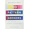 The Pattern Seekers: How Autism Drives Human Invention: Baron-Cohen ...