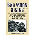 Bad Moon Rising: The Unauthorized History of Creedence Clearwater ...