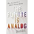 Amazon.com: The Future Is Analog: How to Create a More Human World ...
