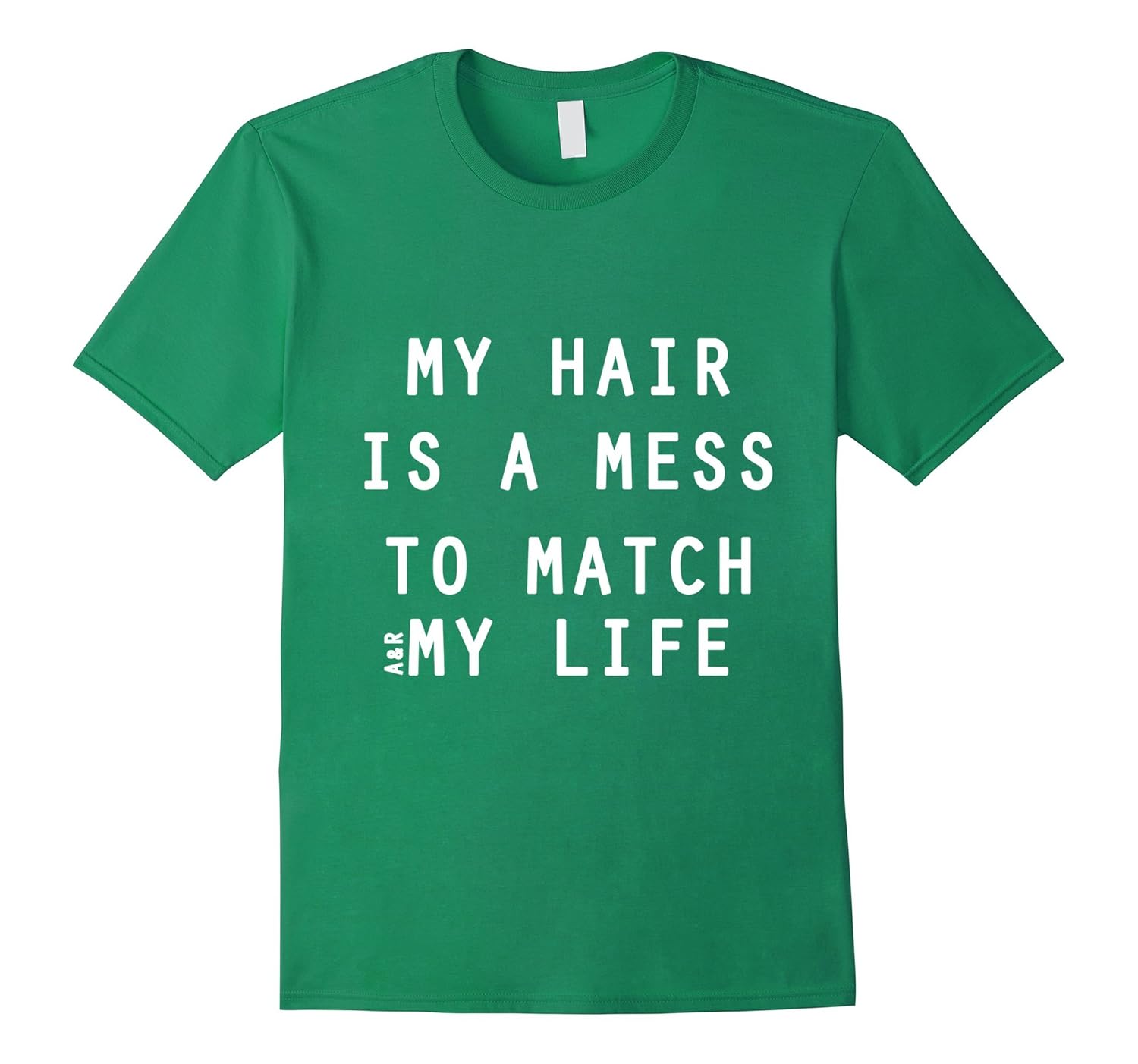 My Hair is a mess to match my life – tee shirt-TD – Teedep