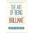 Amazon.com: The Art of Being Brilliant: Transform Your Life by Doing ...