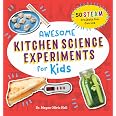 Awesome Kitchen Science Experiments for Kids: 50 STEAM Projects You Can ...