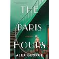 The Paris Hours: A Novel: George, Alex: 9781250307187: Amazon.com: Books