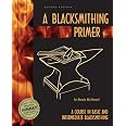 A Blacksmithing Primer: A Course in Basic and Intermediate ...