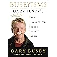 Buseyisms: Gary Busey's Basic Instructions Before Leaving Earth: Busey ...
