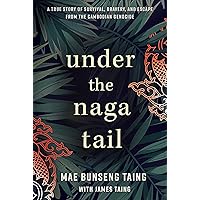 Amazon.com: Under the Naga Tail: A True Story of Survival, Bravery, and ...