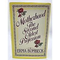 Motherhood: The Second Oldest Profession: Bombeck, Erma: 9780070064546: Amazon.com: Books