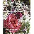 The Flower Farmer's Year: How to grow cut flowers for pleasure and ...