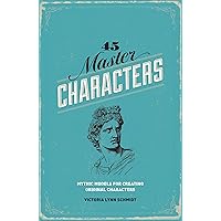 45 Master Characters: Mythic Models for Creating Original Characters ...