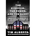 The Kingdom, the Power, and the Glory: American Evangelicals in an Age ...
