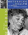 Returning to Health: With Dance, Movement & Imagery: Anna Halprin ...