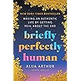 Amazon.com: Briefly Perfectly Human: Making an Authentic Life by ...