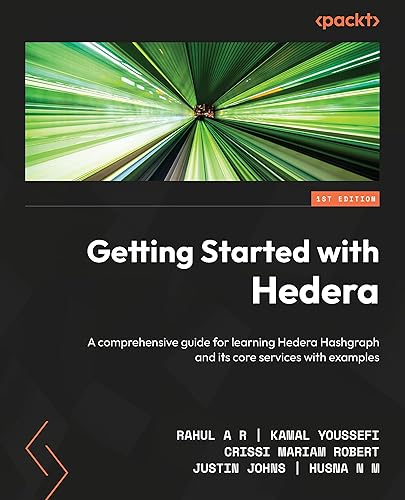 Getting Started with Hedera: A comprehensive guide for learning Hedera Hashgraph and its core ...