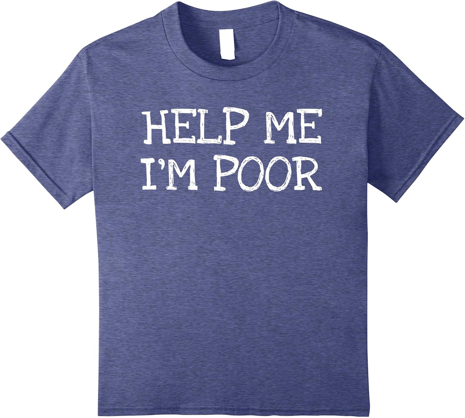 Amazon.com: Help Me I'm Poor- Funny Gift T-Shirt Men Women: Clothing