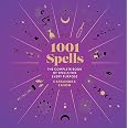 1001 Spells: The Complete Book of Spells for Every Purpose (1001 Series ...