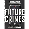 Future Crimes: Everything Is Connected, Everyone Is Vulnerable and What ...