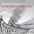 Amazon.com: The Railroad Photography of Lucius Beebe and Charles Clegg ...