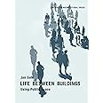 Life Between Buildings: Using Public Space: Gehl, Jan: 9781597268271 ...