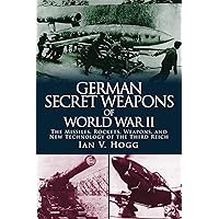 German Secret Weapons of World War II: The Missiles, Rockets, Weapons ...