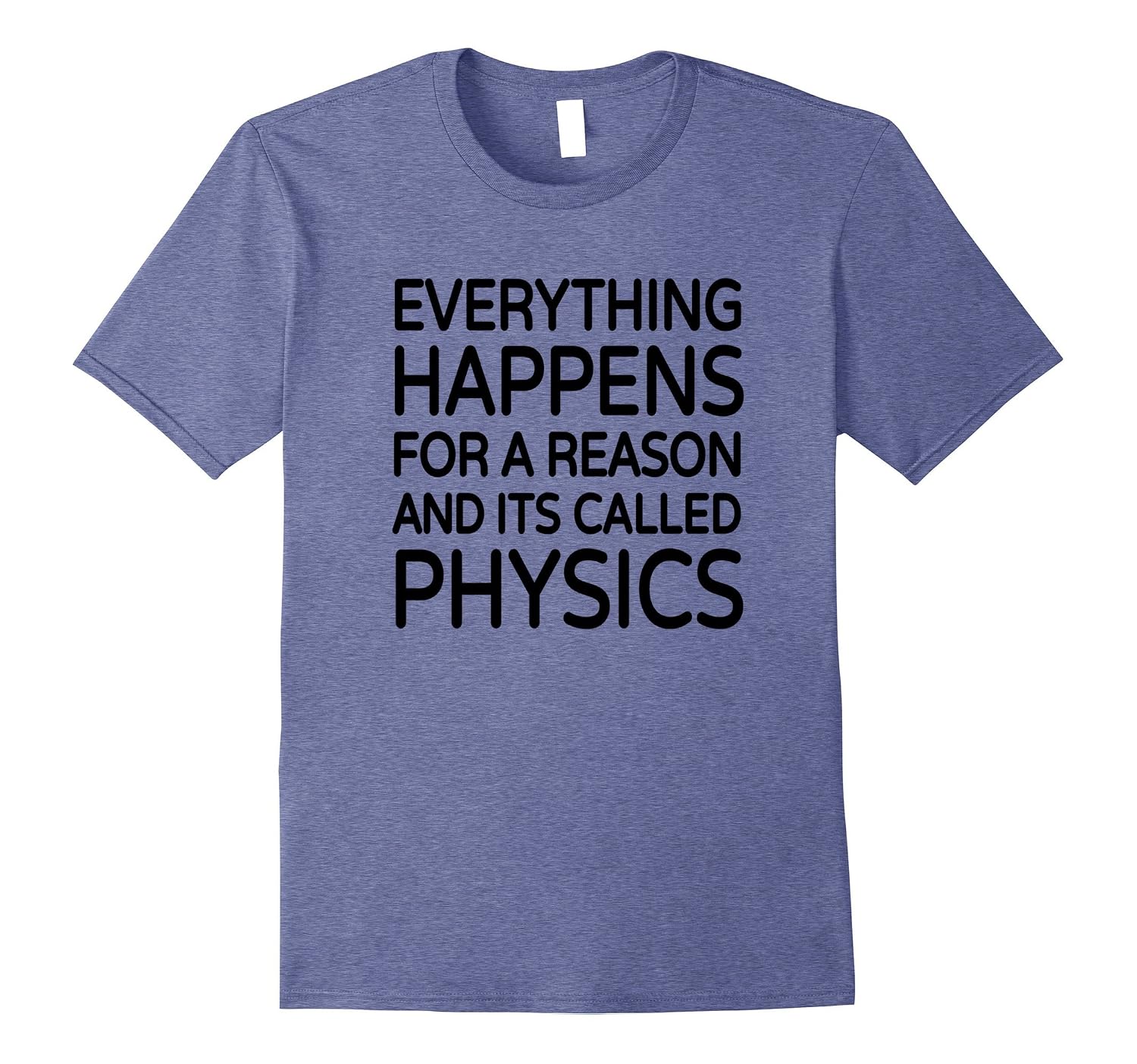 Funny Everything Happens for a Reason, It’s PHYSICS T Shirt-4LVS ...