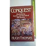 Conquistador: Hernan Cortes, King Montezuma, and the Last Stand of the ...