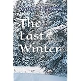 The Last Winter: The Scientists, Adventurers, Journeymen, and Mavericks ...