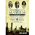 Minnesota Mayhem: A History of Calamitous Events, Horrific Accidents ...