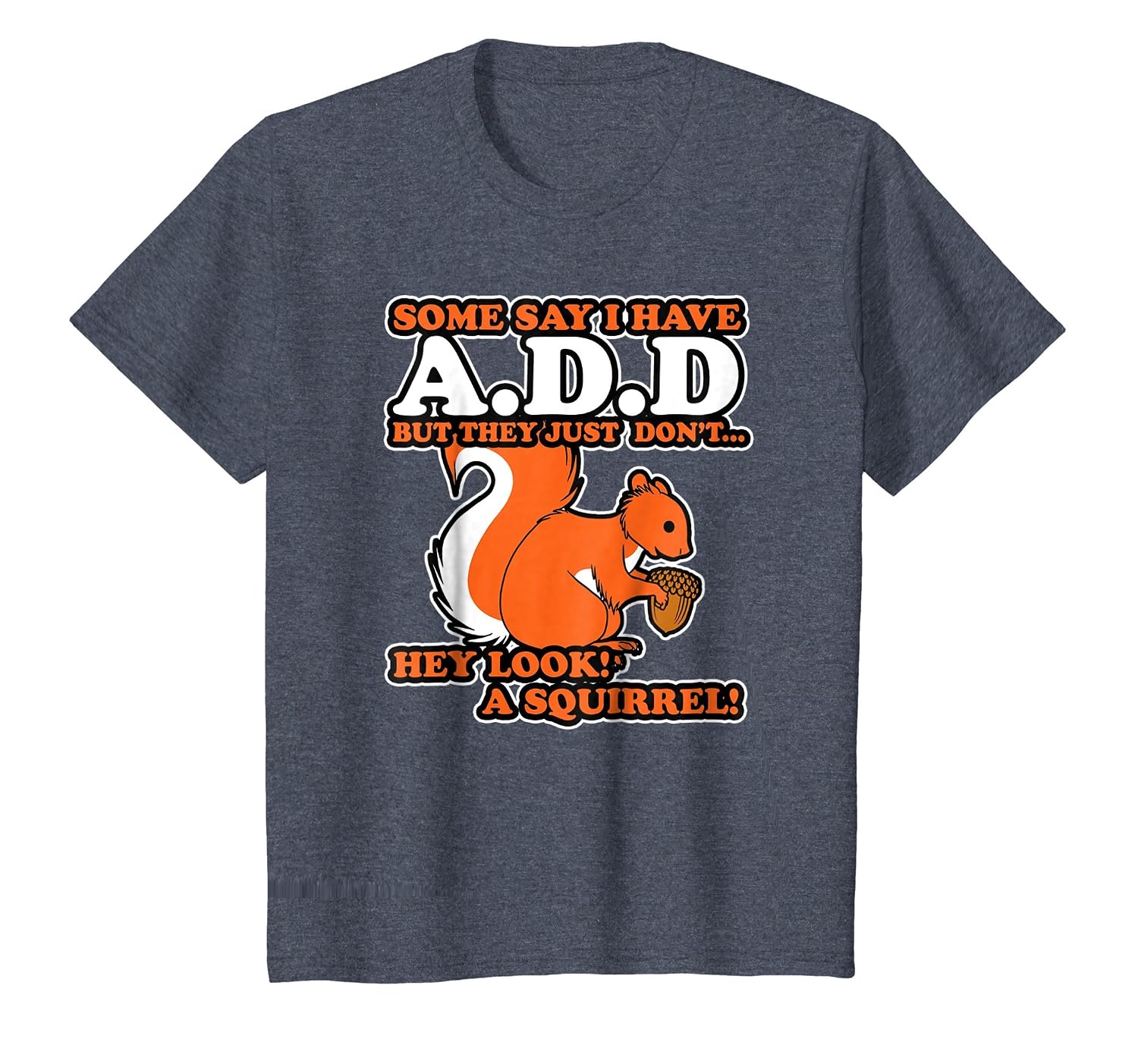 Amazon.com: ADD ADHD Hey Look a Squirrel T-Shirt: Clothing