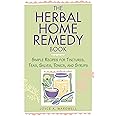 The Herbal Home Remedy Book: Simple Recipes for Tinctures, Teas, Salves ...