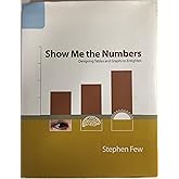 Show Me the Numbers: Designing Tables and Graphs to Enlighten: Few ...