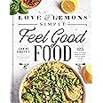 Love and Lemons: Simple Feel Good Food: 125 Plant-Focused Meals to Enjoy Now or Make Ahead ...