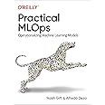 Amazon.com: Practical MLOps: Operationalizing Machine Learning Models: 9781098103019: Gift, Noah ...