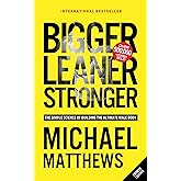 Bigger Leaner Stronger: The Simple Science of Building the Ultimate ...