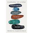 Turning to Stone: Discovering the Subtle Wisdom of Rocks: Bjornerud ...
