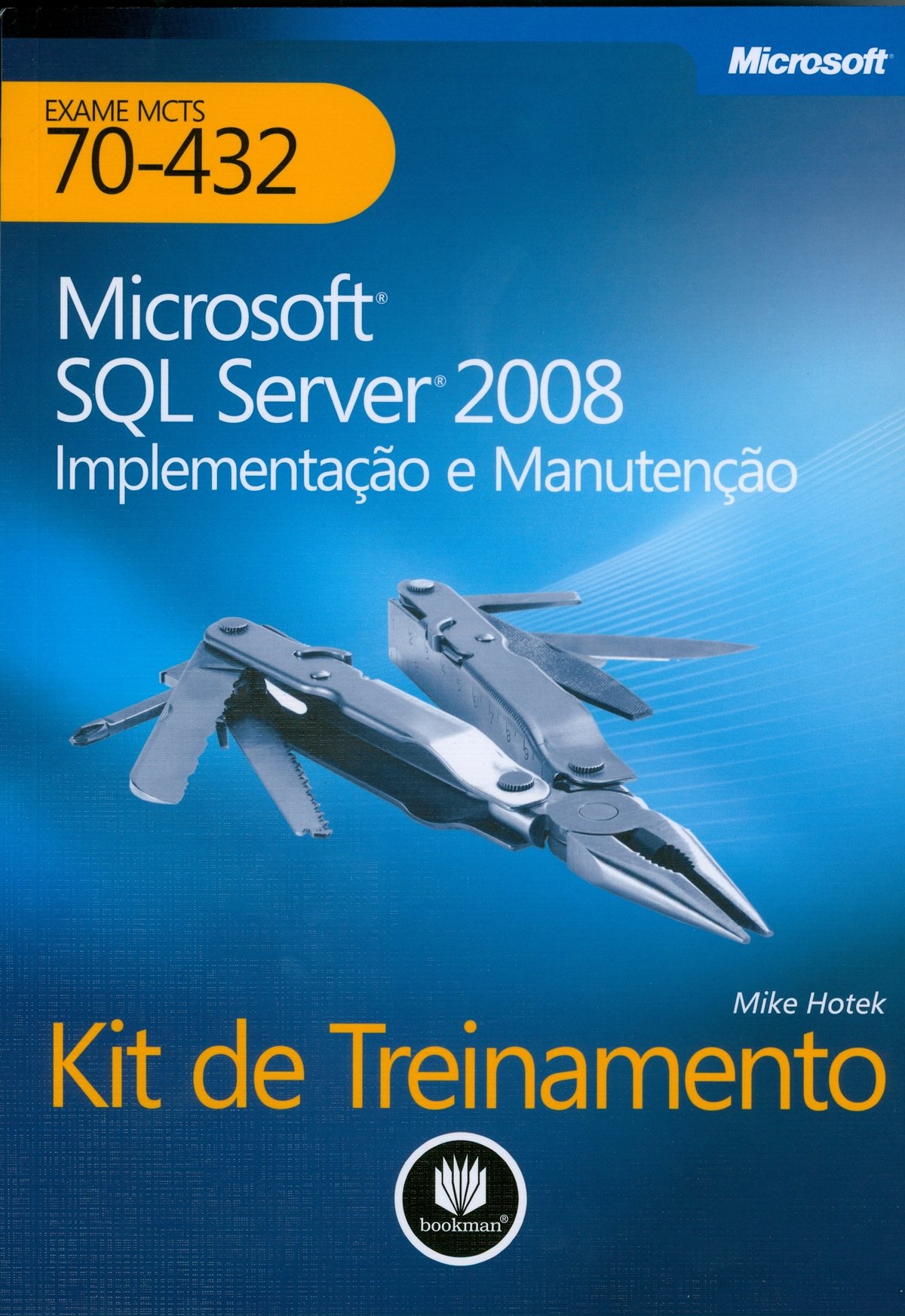 Microsoft SQL Server 2008. Implementação e Manutenção. Kit de ...