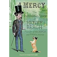 Mercy: The Incredible Story of Henry Bergh, Founder of the ASPCA and ...