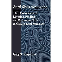 Aural Skills Acquisition: The Development of Listening, Reading, and ...