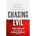 Chasing Evil: Shocking Crimes, Supernatural Forces, and an FBI Agent’s Search for Hope and ...
