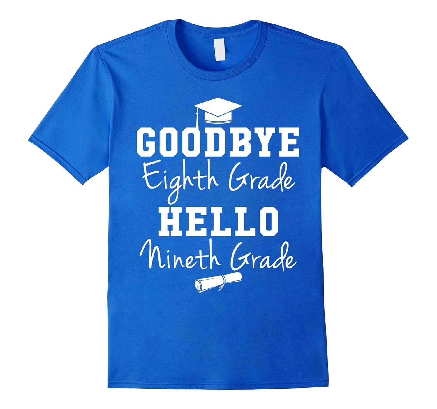 Goodbye 8th Grade Hello 9th Grade – Graduation T-Shirt-4LVS – 4loveshirt