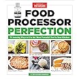 Food Processor Perfection: 75 Amazing Ways to Use the Most Powerful ...
