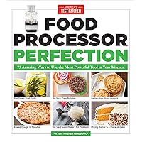 Food Processor Perfection: 75 Amazing Ways to Use the Most Powerful ...