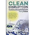 Clean Disruption of Energy and Transportation:... by Seba, Tony
