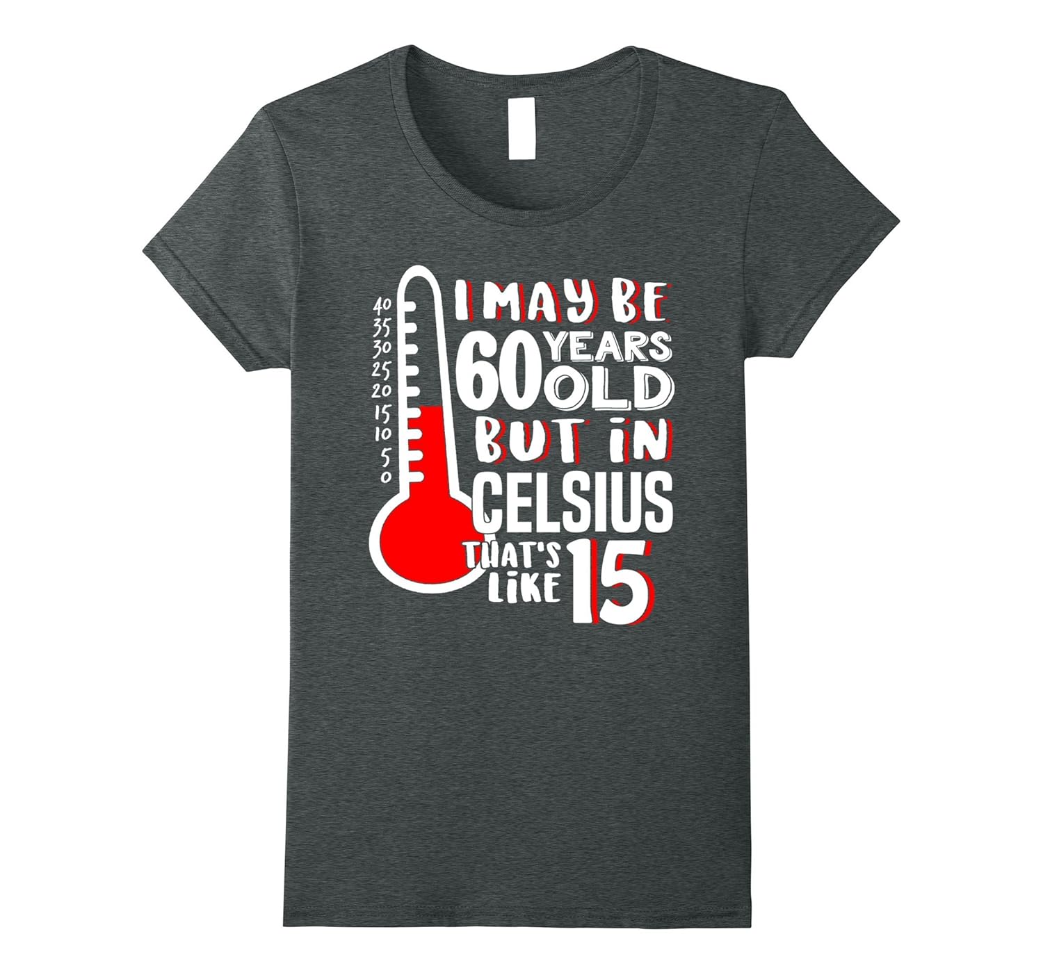 60 is 15 in Celsius Shirt Science 1957 60th Birthday Gift-4LVS – 4loveshirt