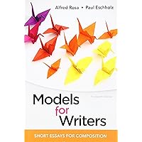 Models for Writers: Short Essays for Composition: Rosa, Alfred ...