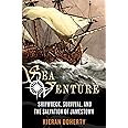 Sea Venture: Shipwreck, Survival, and the Salvation of Jamestown ...