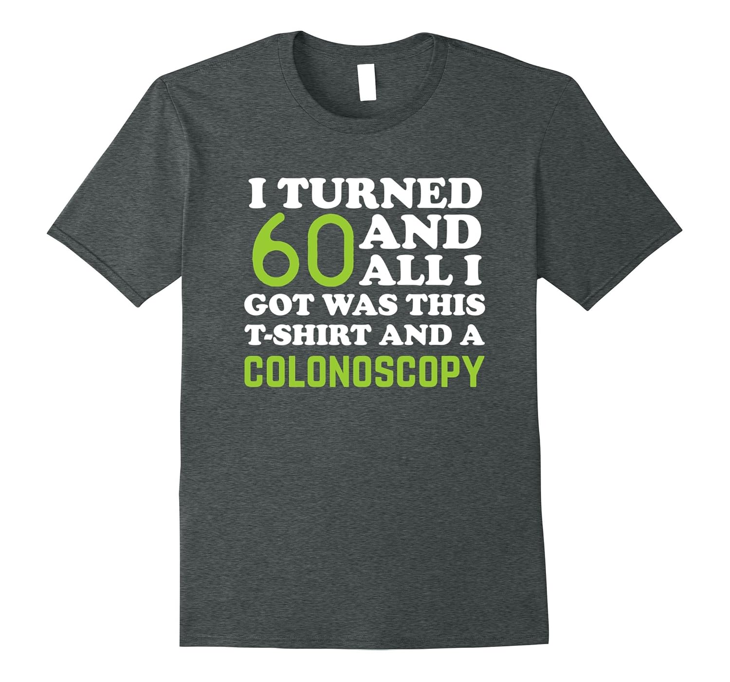 Mens Funny 60th Birthday For Men, Unique Colonoscopy T-shirt Gift-T ...