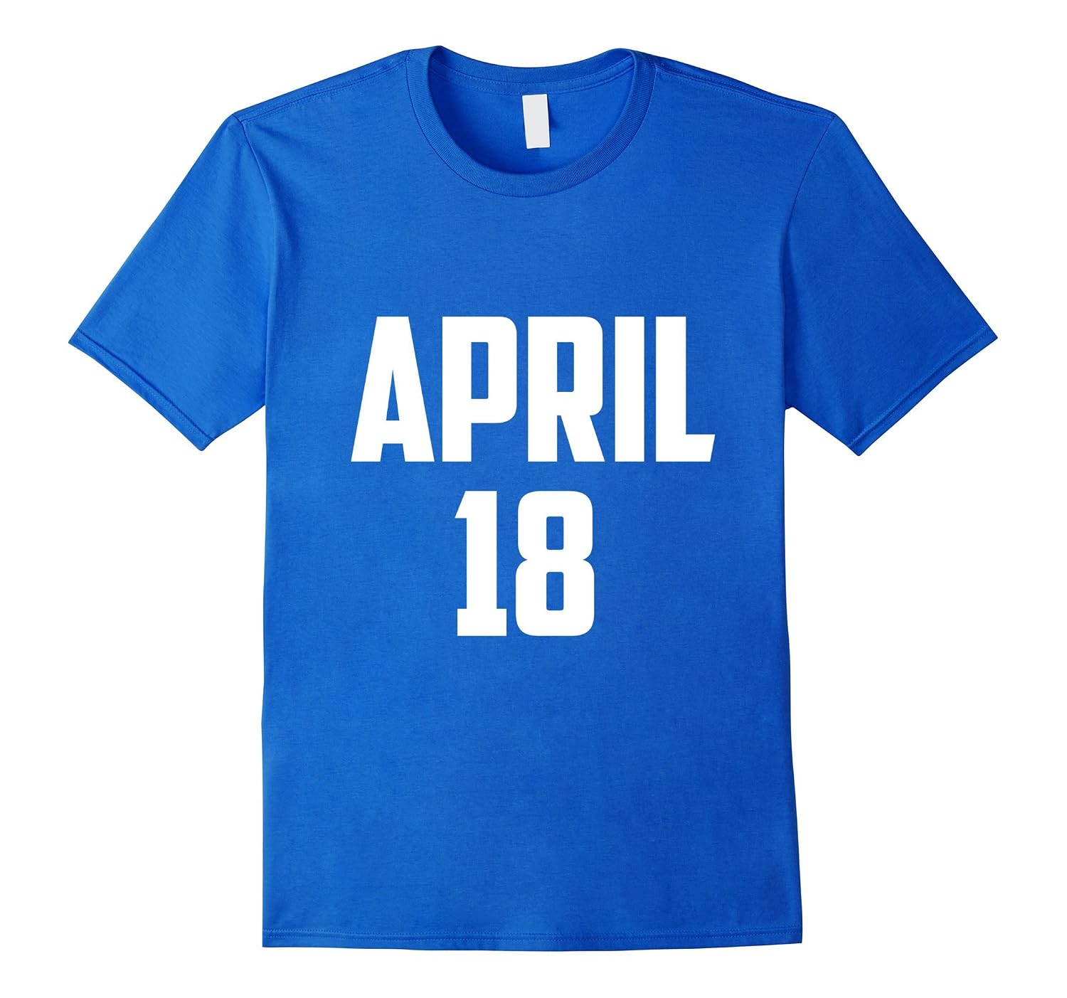 April 18th T Shirt 4LVS