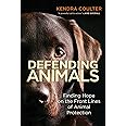 Defending Animals: Finding Hope on the Front Lines of Animal Protection ...
