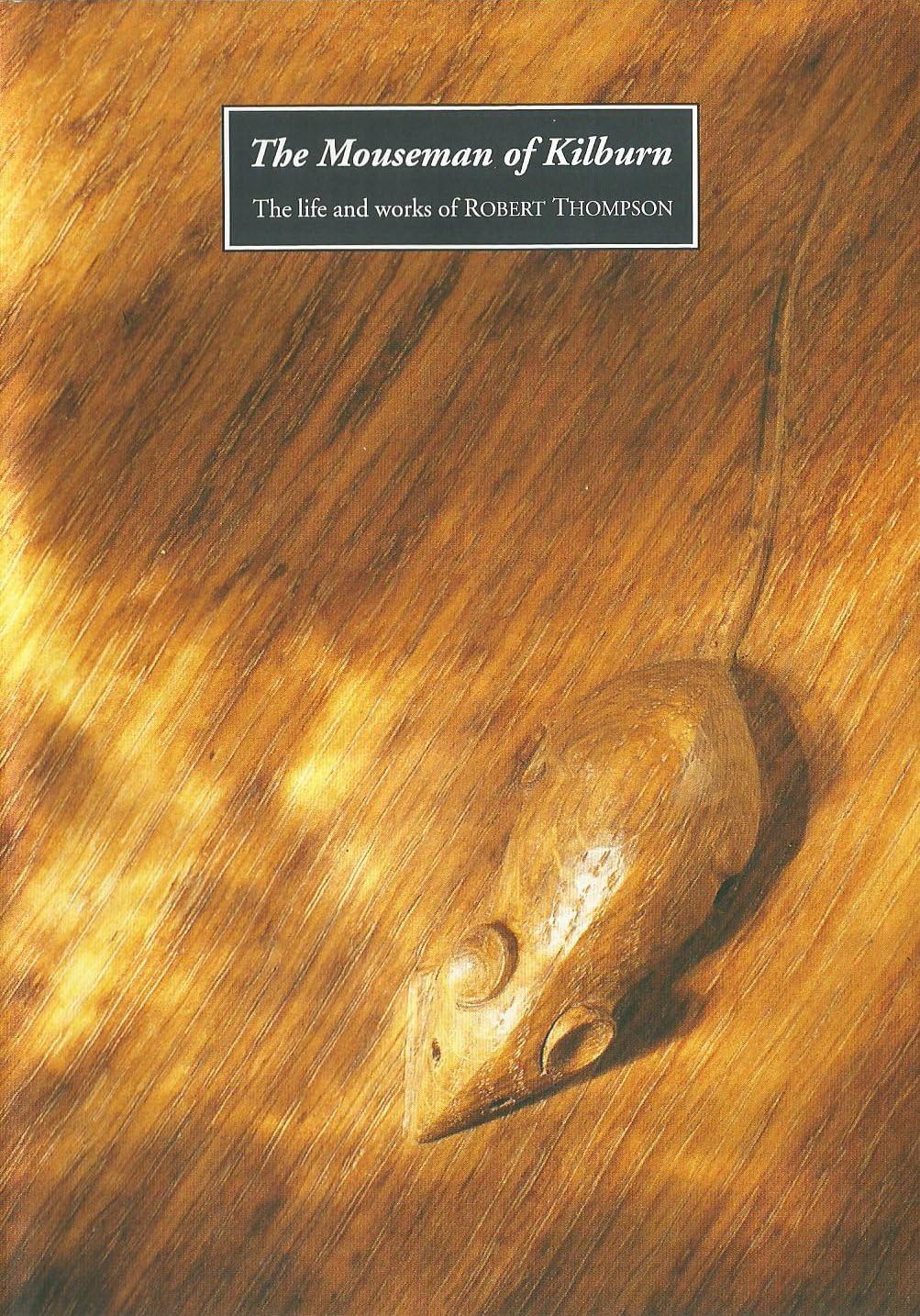 The Mouseman of Kilburn: The Life and Works of Robert Thompson: Amazon ...